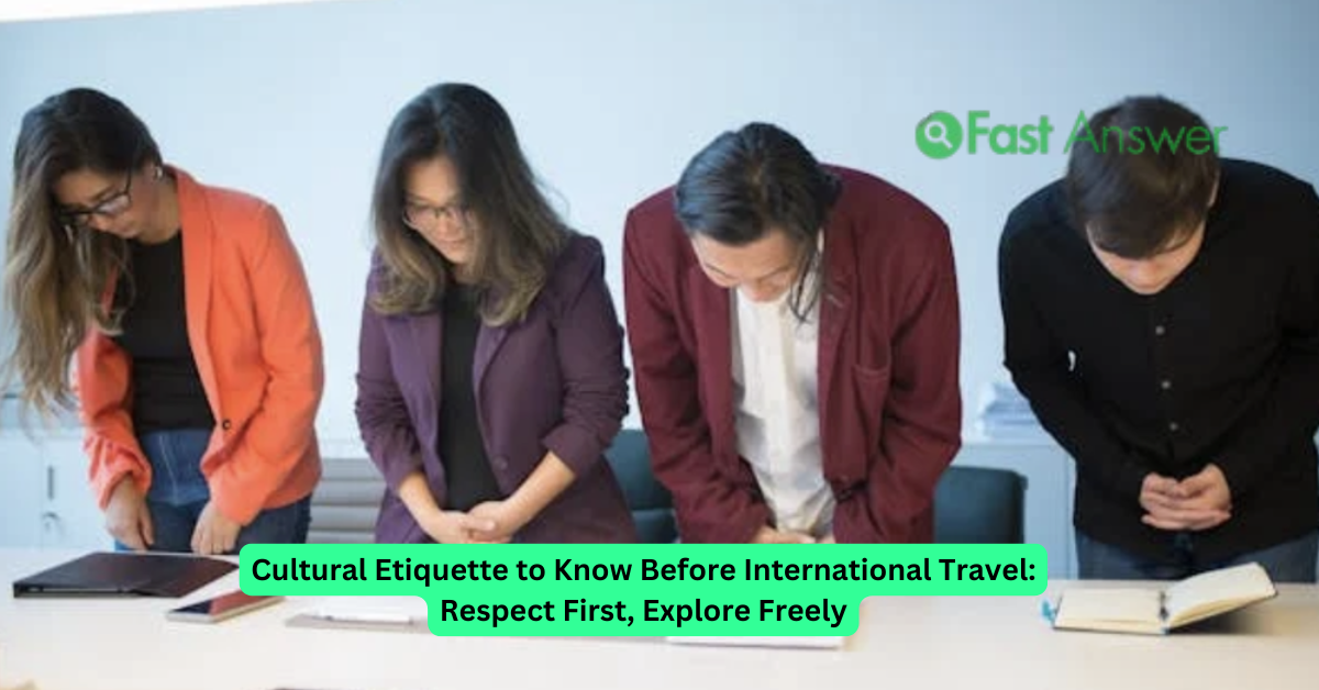 Cultural Etiquette to Know Before International Travel: Respect First ...