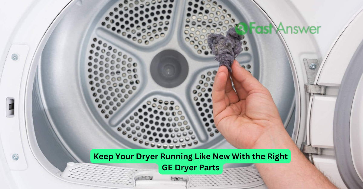 Keep Your Dryer Running Like New With the Right GE Dryer Parts - Fast ...