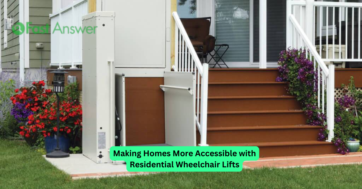 Making Homes More Accessible with Residential Wheelchair Lifts - Fast ...
