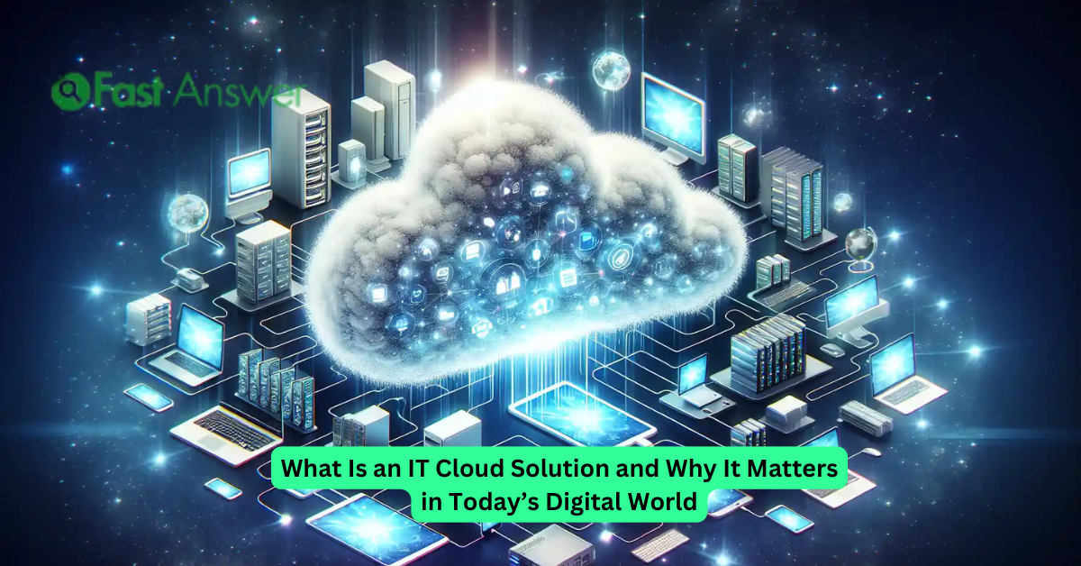 What Is an IT Cloud Solution and Why It Matters in Today's Digital ...